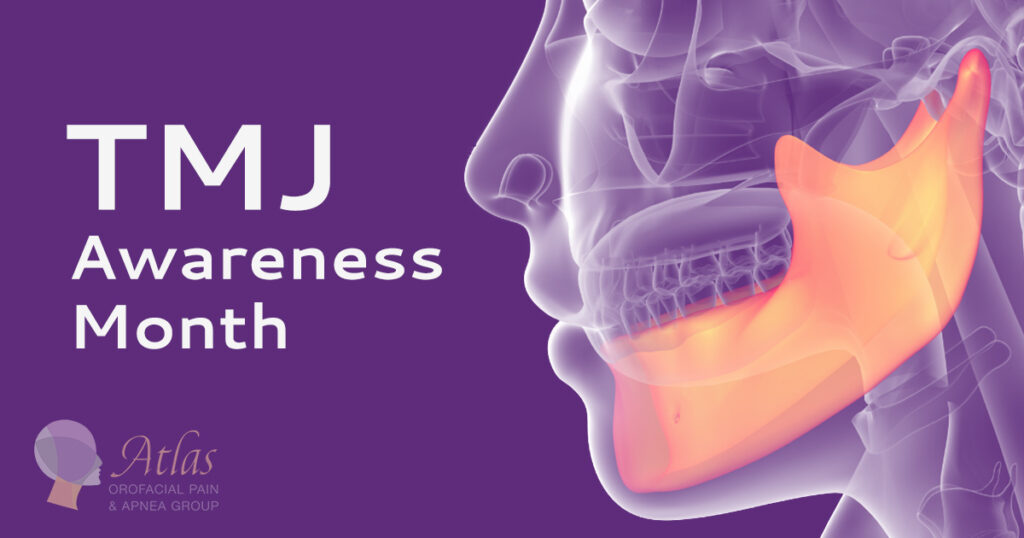 TMJ Awareness Month - Atlas Orofacial Pain & Apnea Group